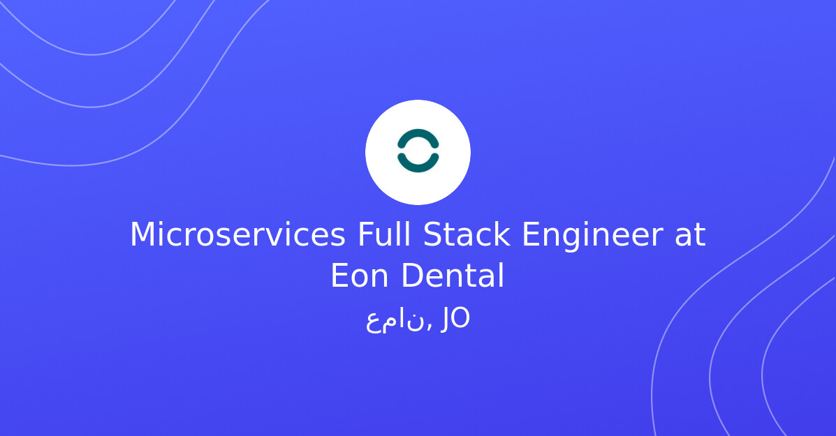 Microservices Full Stack Engineer at Eon Dental - Neptune Careers